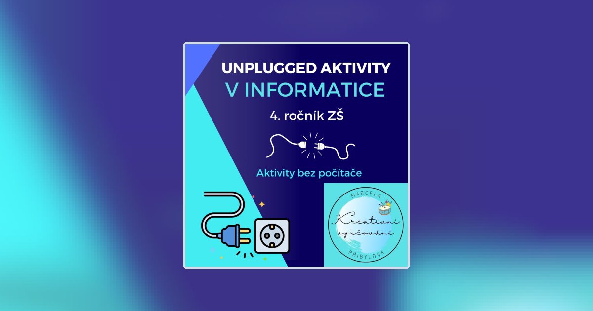 UNPLUGGED AKTIVITY V INFORMATICE | Učitelnice